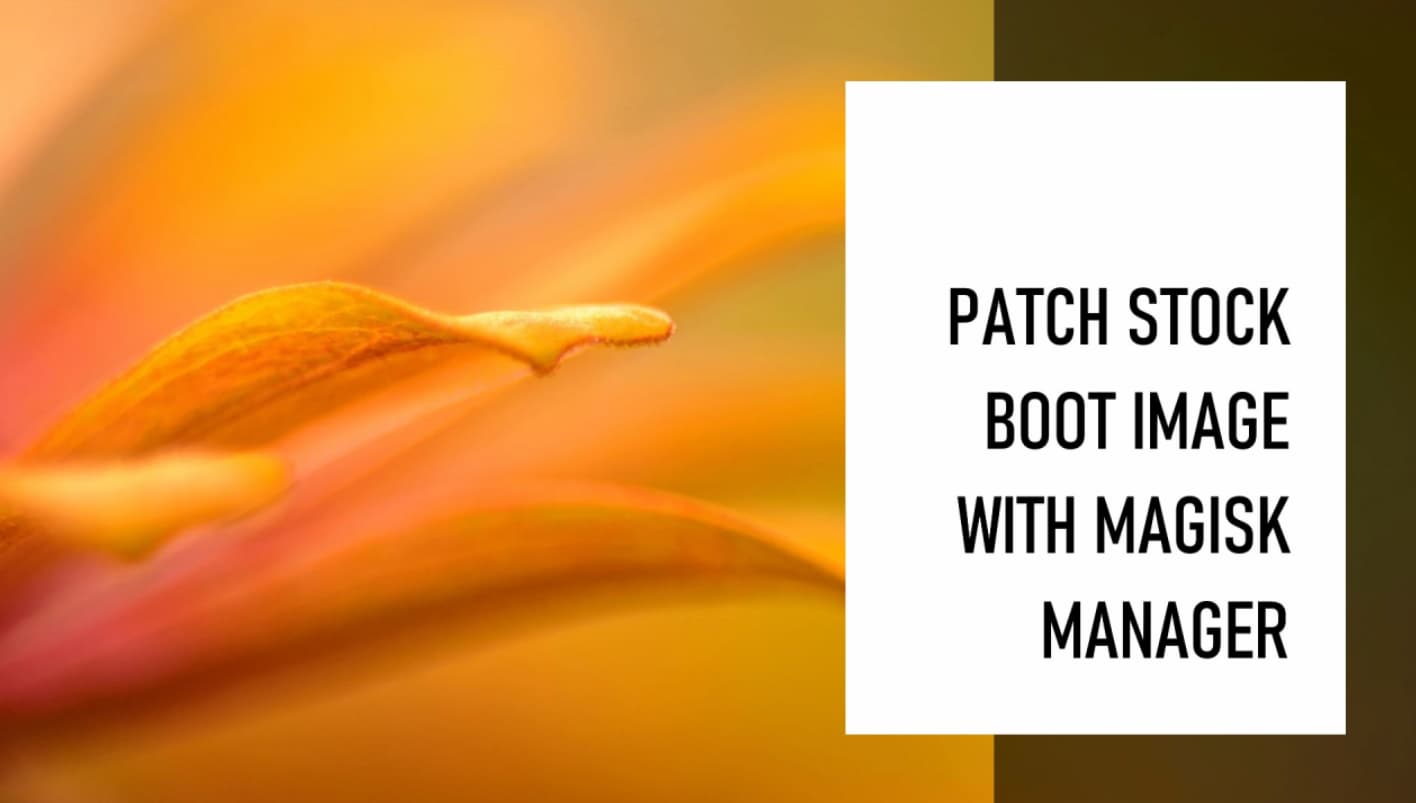 How to Patch Stock Boot Image (IMG) using Magisk Manager and root How to Patch Stock Boot Image (IMG) using Magisk Manager and root
